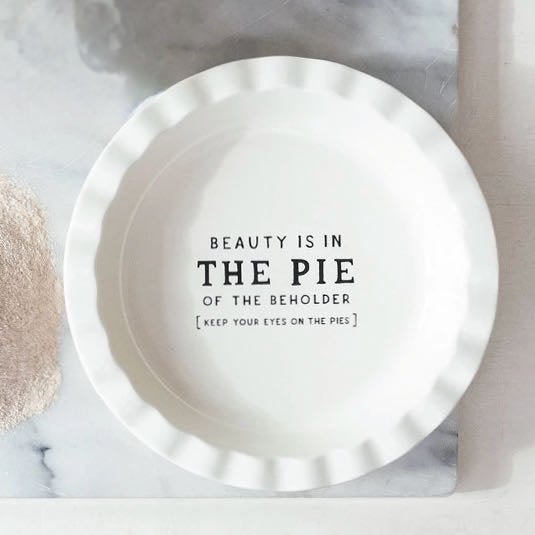 Beauty is in the Pie of the Beholder Stoneware Pie Dish